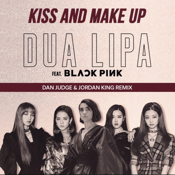 Dua Lipa & BLACKPINK - Kiss and Make Up (Dan Judge & Jordan King Remix ...